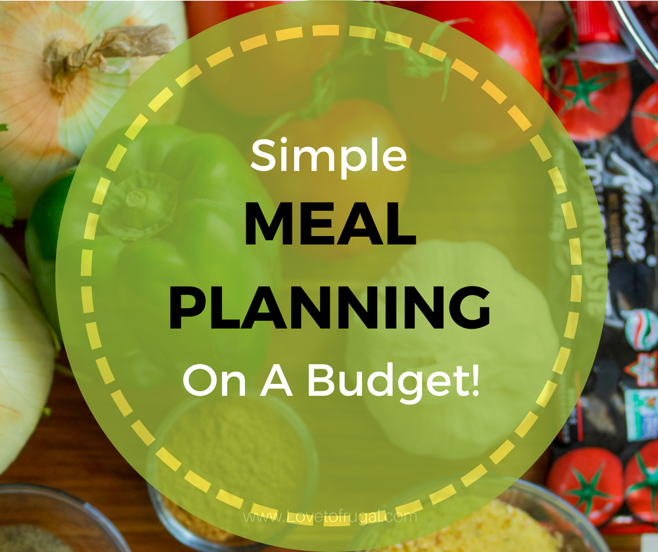 Simple Meal Planning on a Budget - Love To Frugal