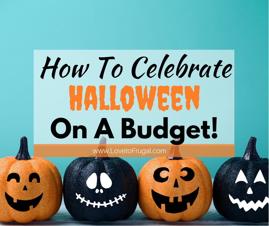 How To Celebrate Halloween On A Really Tight Budget - Love To Frugal
