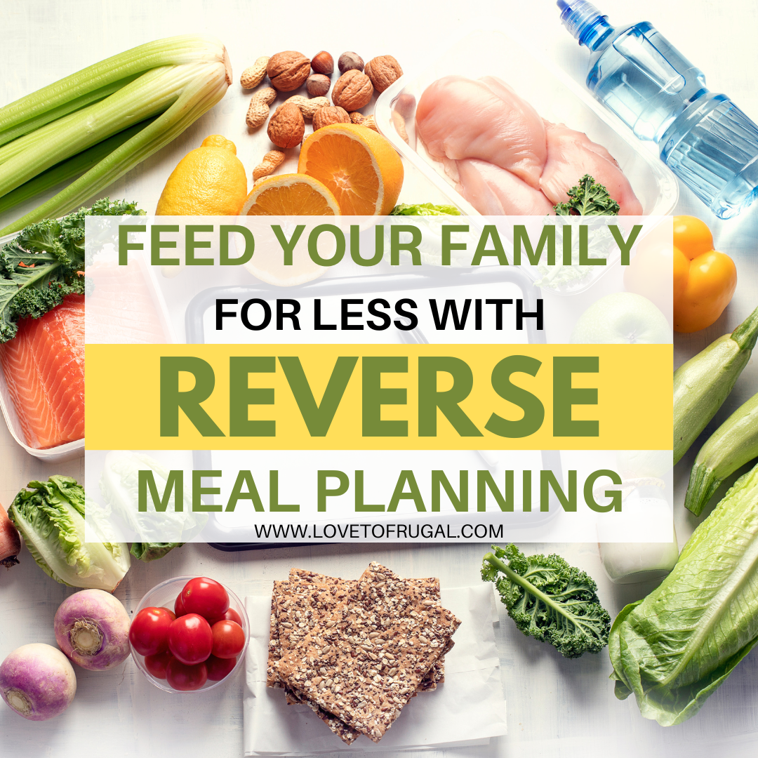 Reverse Meal Planning: Easy Solutions To Save Time And Money - Love To ...