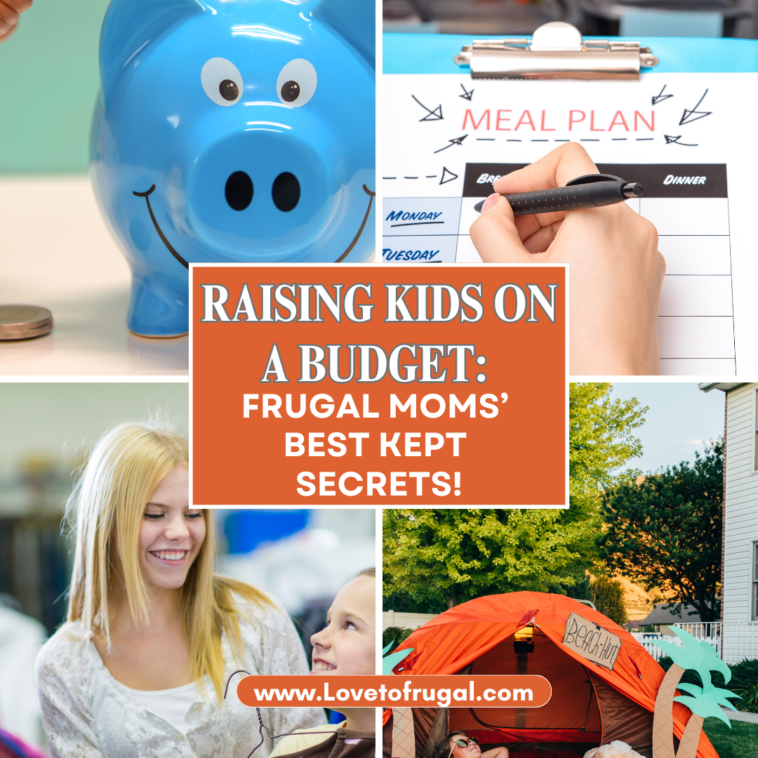 Raising Kids on a Budget: Frugal Moms’ Best Secrets - Love To Frugal